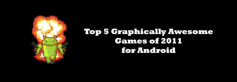 Top Five Graphically Awesome Games of 2011 for Android - Droid Gamers